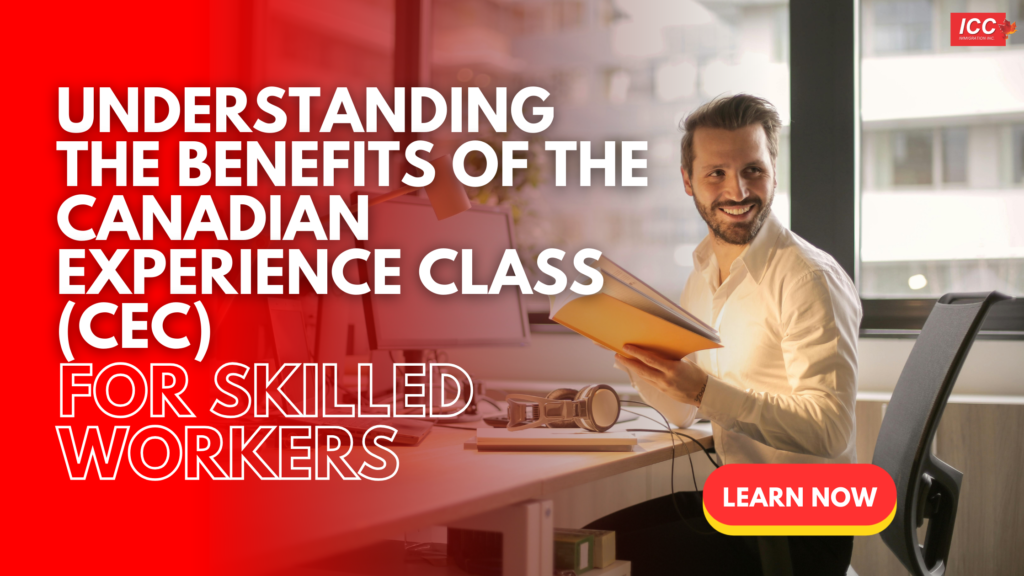 Understanding the Benefits of the Canadian Experience Class (CEC) for ...