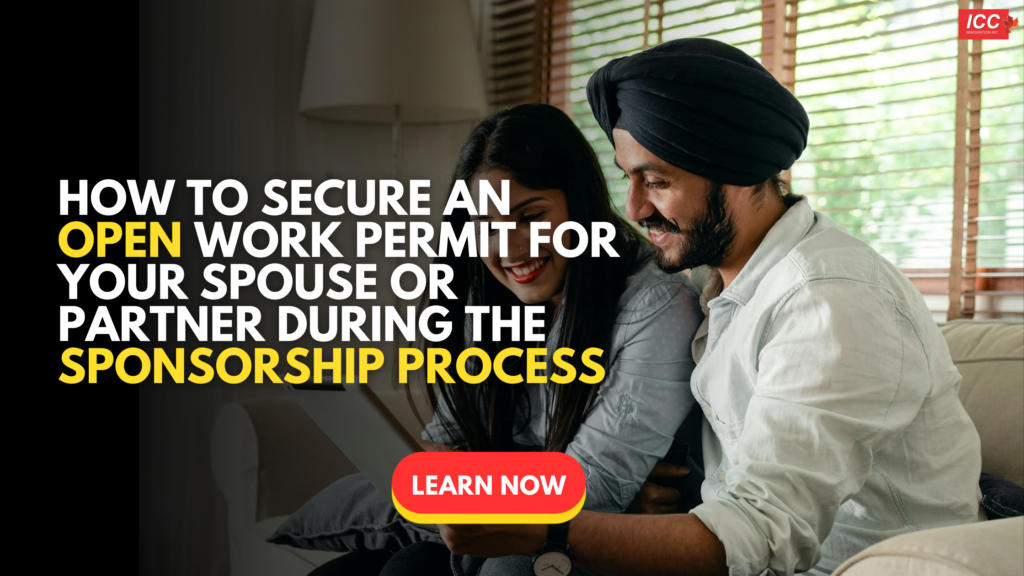 How to Secure an Open Work Permit for Your Spouse or Partner During ...