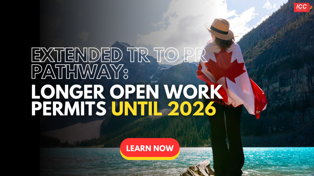 Extended TR to PR Pathway: Longer Open Work Permits Until 2026