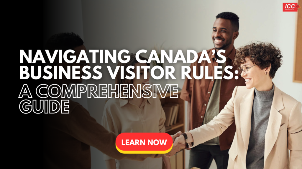 Navigating Canada’s Business Visitor Rules | ICC Immigration Guide