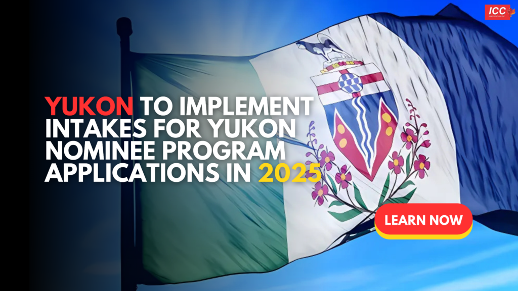 Yukon Nominee Program 2025: New Intake System Explained | ICC Immigration