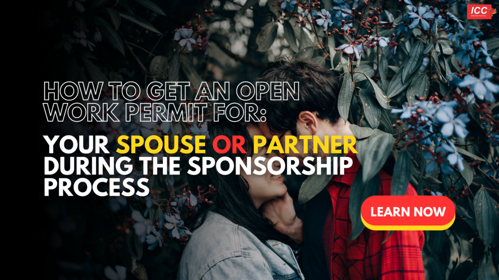 How to Get an Open Work Permit for Your Spouse During Sponsorship | ICC ...
