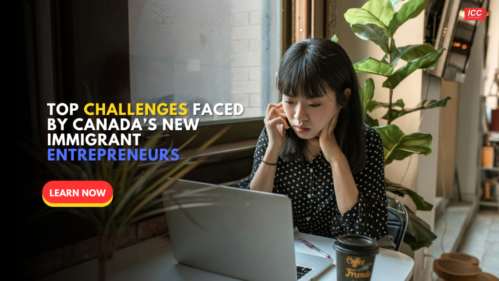 Top Challenges Faced by Canada’s New Immigrant Entrepreneurs | ICC ...