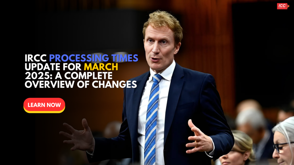 IRCC Processing Times March 2025: Key Updates & Immigration Insights