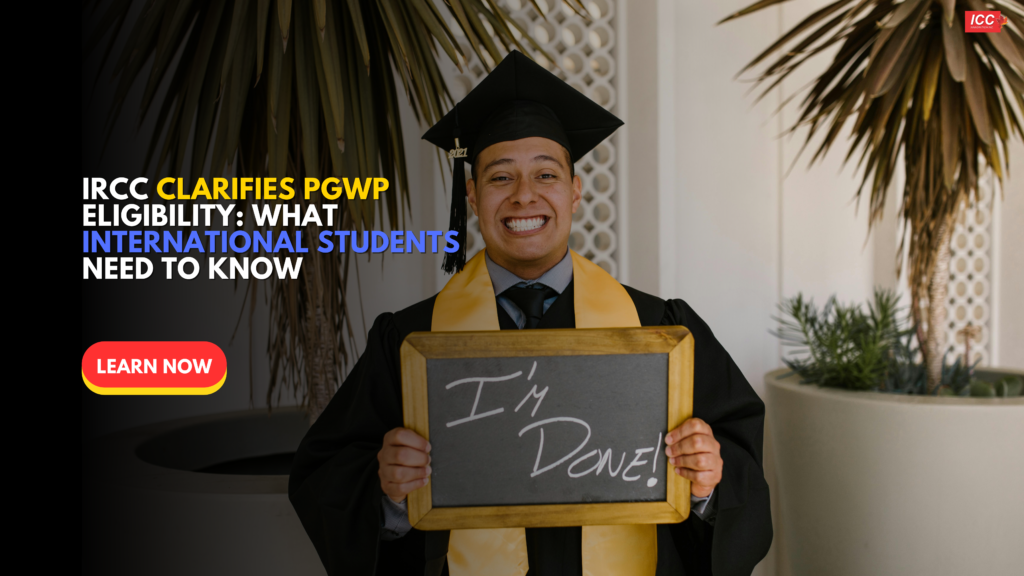 IRCC Clarifies PGWP Eligibility: What International Students Need to Know