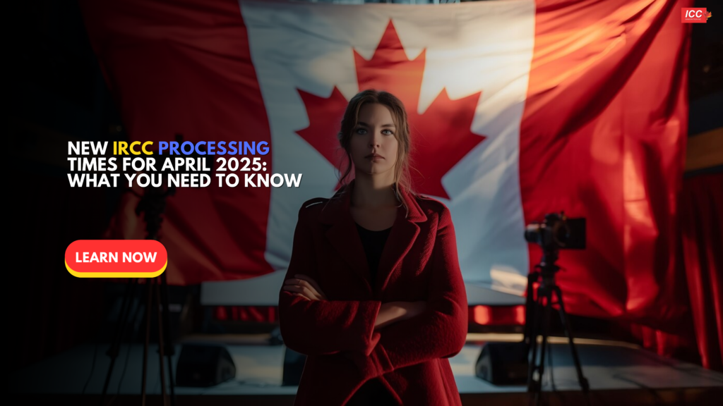 New IRCC Processing Times for April 2025: What You Need to Know