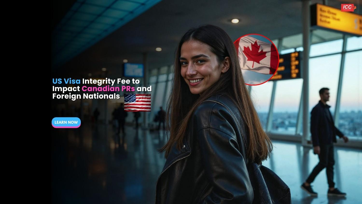 US Visa Integrity Fee to Impact Canadian PRs and Foreign Nationals ...