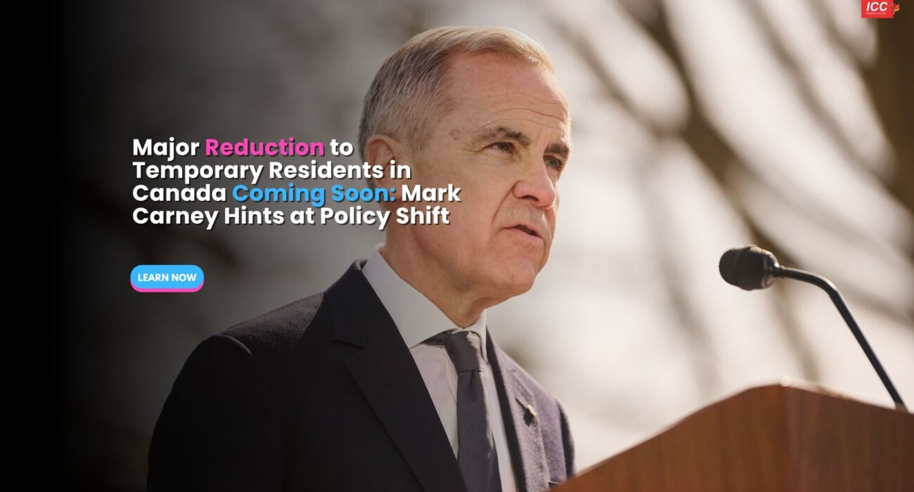 Major Reduction to Temporary Residents in Canada Coming Soon: Mark ...