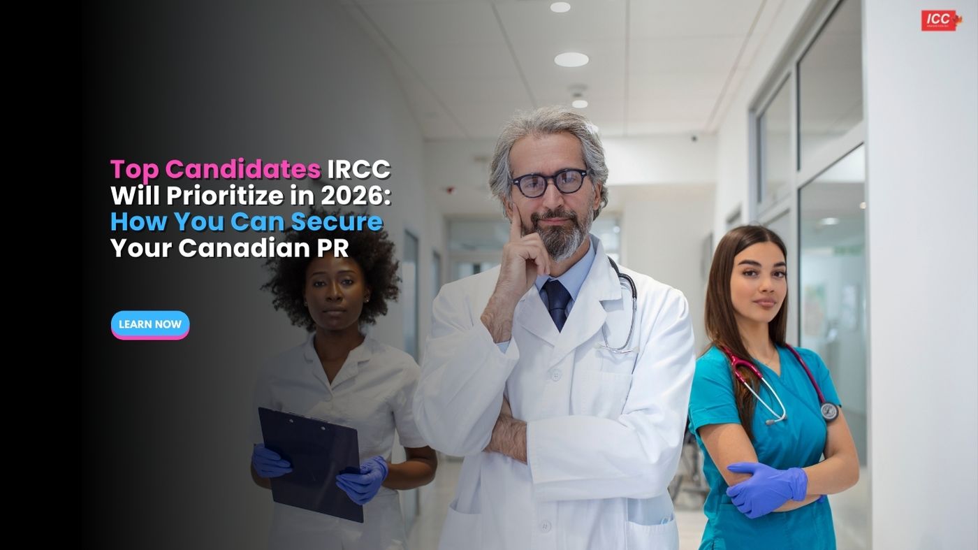 Top Candidates IRCC Will Prioritize in 2026: How You Can Secure Your ...