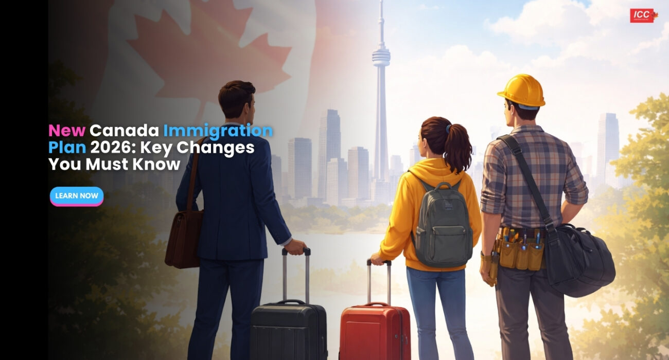 New Canada Immigration Plan 2026: Key Changes You Must Know - ICC ...