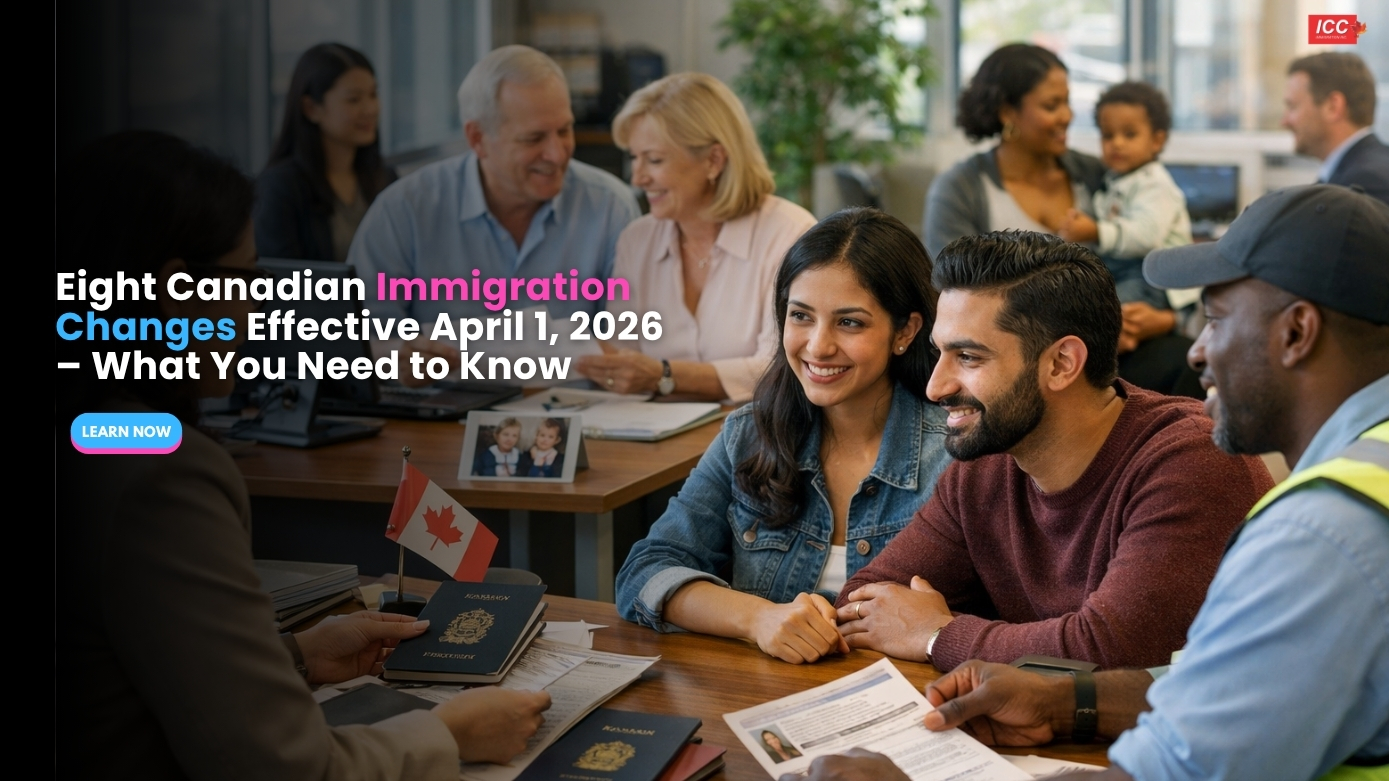 Eight Canadian Immigration Changes Effective April 1, 2026 – What You ...